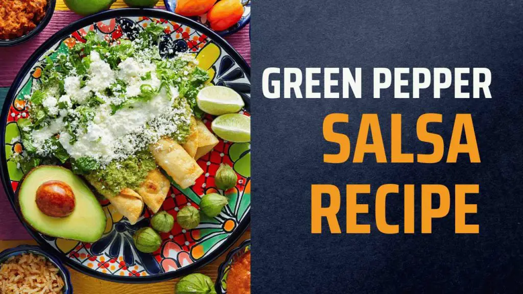 Exploring the Delights of Green Pepper Salsa: A Flavorful Twist on a ...